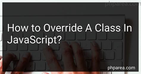How To Override A Class In Javascript In
