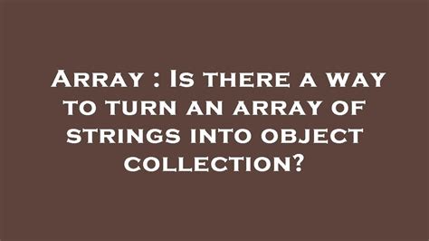 Array Is There A Way To Turn An Array Of Strings Into Object Collection Youtube