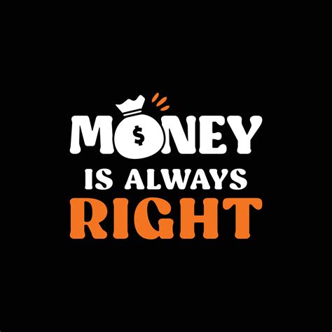 Money Is Always Right Vector Illustration Of Motivational Quotes Suitable For Poster Sticker