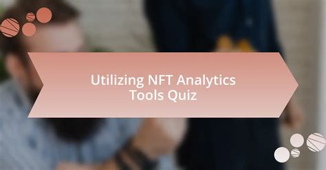 Utilizing Nft Analytics Tools Quiz • Sg