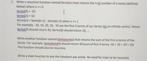 Solved 1 Write A Recursive Function Named Seriesn That