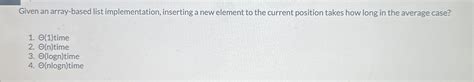 Solved Given An Array Based List Implementation Inserting A Chegg