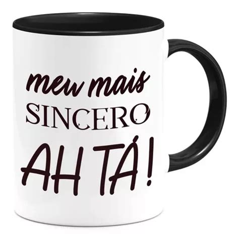 Caneca Meu Mais Sincero Ah Tá Frases Divertidas Outras