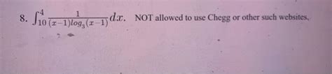 Solved 8 104 X1 Log3 X1 1dx NOT Allowed To Use Chegg Or Chegg