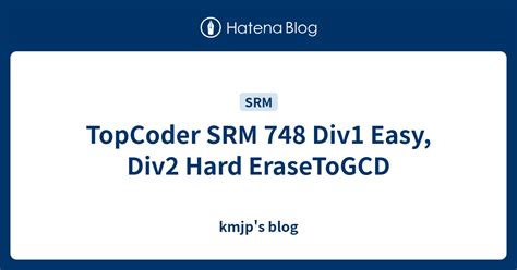 Topcoder Srm 748 Div1 Easy Div2 Hard Erasetogcd Kmjps Blog