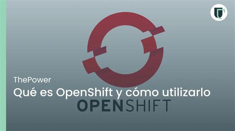 ¿qué Es Openshift Y Para Qué Sirve Guía Clara Para Empezar