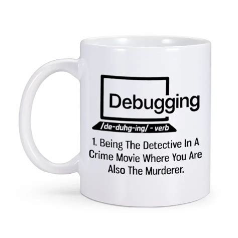 Debugging Funny Quote Coffee Mug For Programmer Computer Programming Engineering Coder It