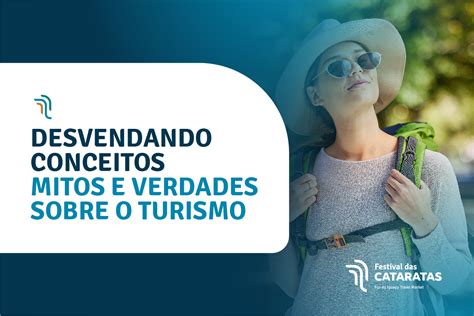 Desvendando Conceitos Mitos E Verdades Sobre O Turismo Festival