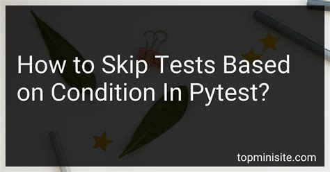 How To Skip Tests Based On Condition In Pytest In 2025
