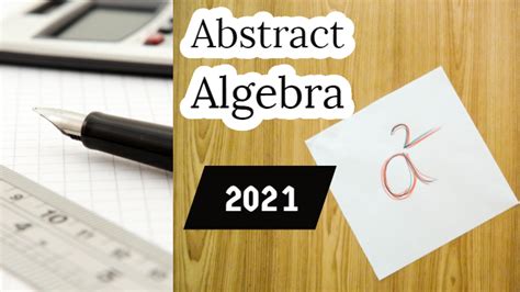 Abstract Algebra 2021 BSc Computer Science Part 2 EASTER SCIENCE