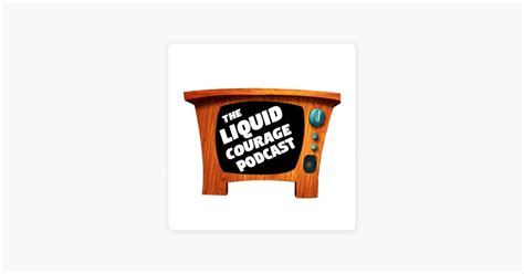 ‎the Liquid Courage Podcast On Apple Podcasts