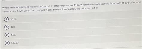 Solved When A Monopolist Sells Two Units Of Output Its Total Chegg