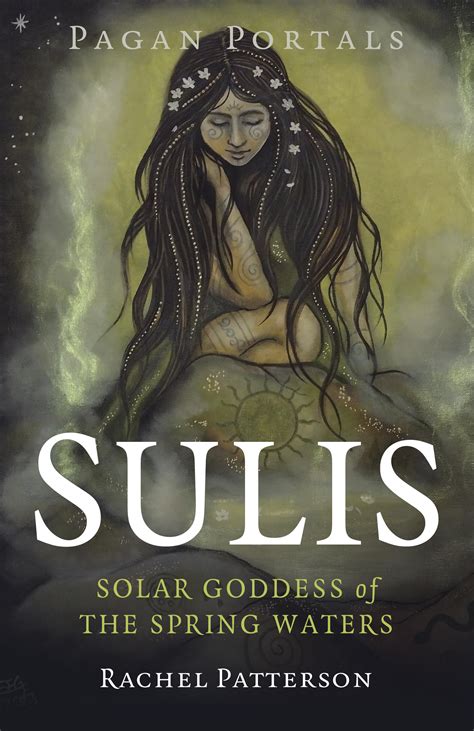 Sulis Solar Goddess Of Spring Waters Pagan Portals Witch Please