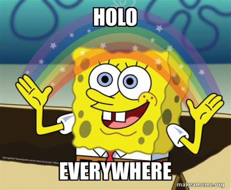Holo Everywhere Rainbow Spongebob Meme Generator