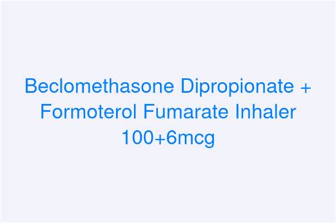 Beclomethasone Dipropionate Formoterol Fumarate Inhaler 100 6mcg