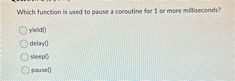 solved which function is used to pause a coroutine for 1 ﻿or