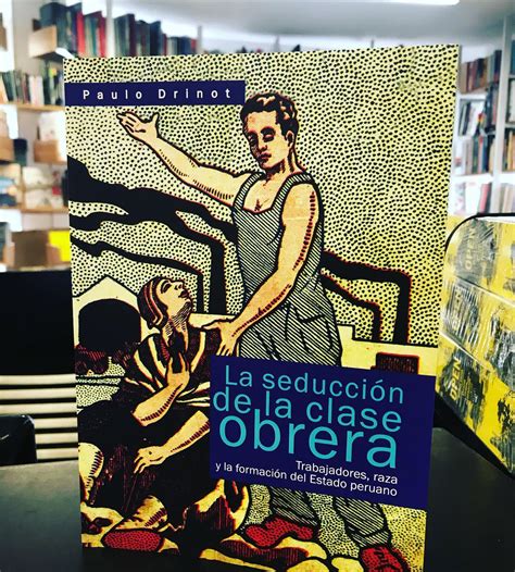La Seducción De La Clase Obrera Arcadia Mediática Facebook