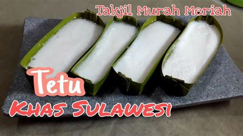 Kue Tetu Khas Sulawesi Kue Pelita Takjil Ramadhan Food Sulawesi Ramadhan