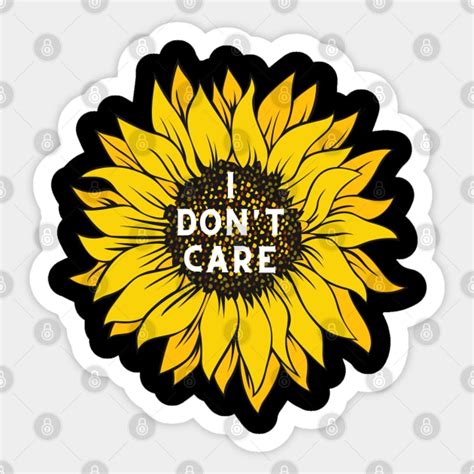 I Dont Care I Dont Care Sticker Teepublic