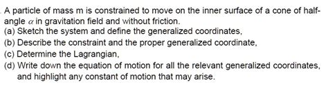 Particle Of Mass M Is Constrained To Move On The Inner Surface Of A