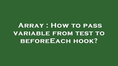 Array How To Pass Variable From Test To Beforeeach Hook Youtube