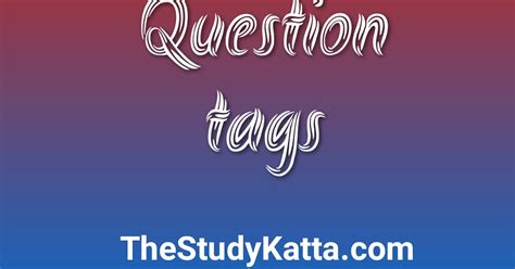 Question Tags Add A Questions Tag In English Wth Example Answers