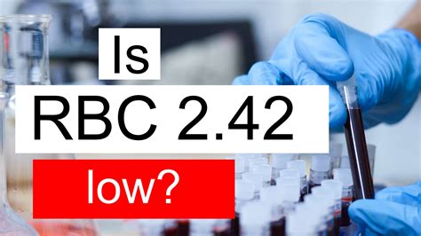 Is RBC 2.42 low, normal or dangerous? What does Red blood cell count ...