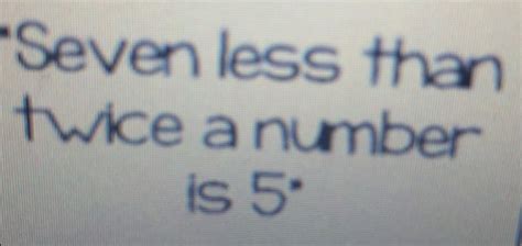 solved seven less than twice a number is 5° [math]