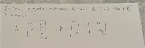 solved 2 for the given matrices a and b find −3a b⊤ if