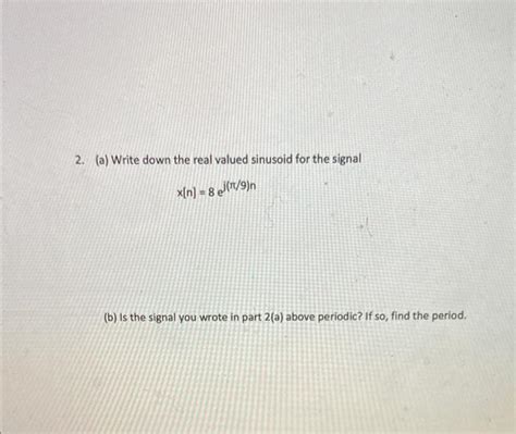 Solved 2 A Write Down The Real Valued Sinusoid For The