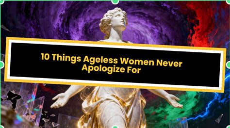 10 Things Ageless Women Never Apologize For