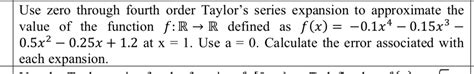 Solved Use Zero Through Fourth Order Taylors Series