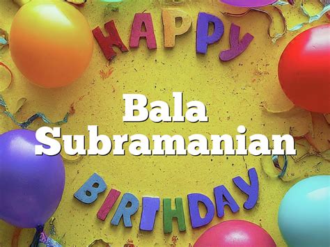 happy birthday bala subramanian wishes quotes messages cake images