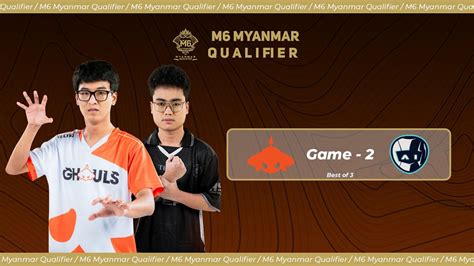 [game 2] Ai Espotrs Vs Burmese Ghouls M6 Myanmar Qualifier Youtube
