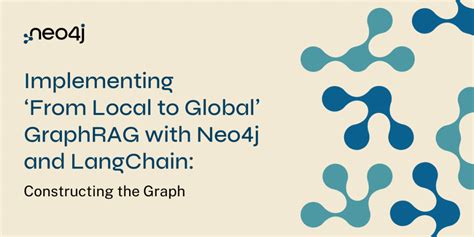 Implementing ‘from Local To Global Graphrag With Neo4j And Langchain