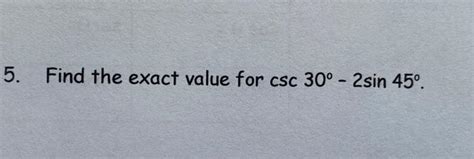 Solved Find The Exact Value For Csc Sin Chegg Com