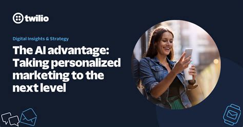 The Ai Advantage Taking Personalized Marketing To The Next Level Twilio