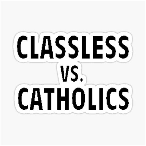 Classless Vs Catholics Sticker For Sale By Just T Shirts Redbubble