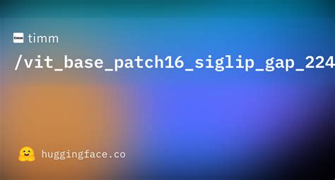 Timmvitbasepatch16siglipgap224webli · Hugging Face