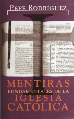 Tenttislacob Mentiras Fundamentales De LA Iglesia Catolica Libro Pepe Rodriguez Pdf