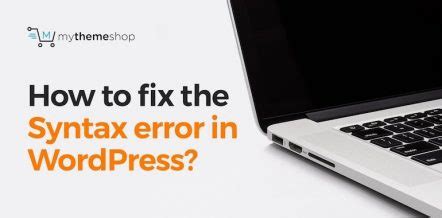 How To Fix The Syntax Error In Wordpress Mythemeshop