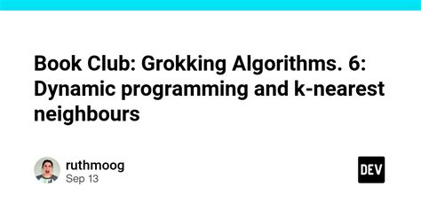 Book Club Grokking Algorithms 6 Dynamic Programming And K Nearest