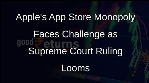 Supreme Court Ruling Could Shake Up Apples App Store Goodreturns