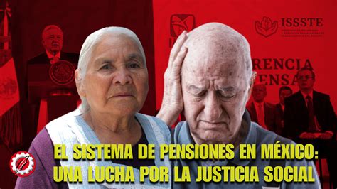 El Sistema De Pensiones En México Una Lucha Por La Justicia Social