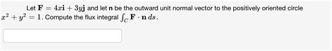 Solved Let F 4ξ 3yj ﻿and Let N ﻿be The Outward Unit Normal