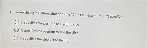 Solved When Slicing In Python What Does The 0 ﻿in This