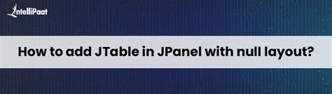 How To Add Jtable In Jpanel With Null Layout