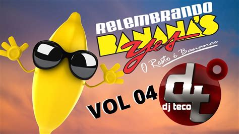 RELEMBRANDO YES BANANAS VOL 4 YouTube
