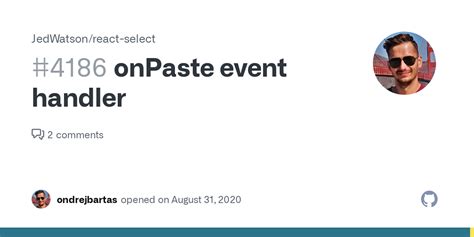 Onpaste Event Handler · Issue 4186 · Jedwatsonreact Select · Github