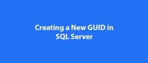Creating A New Guid In Sql Server Mssql Query